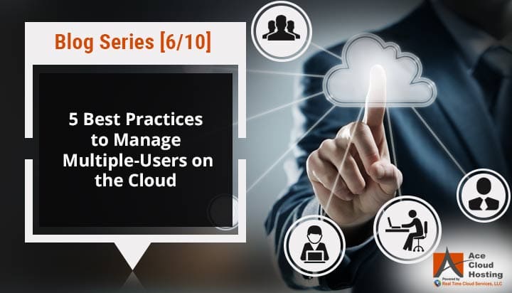 5 Best Practices to Manage Multiple-Users on the Cloud