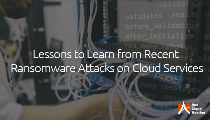 Lessons From Recent Ransomware Attacks On Cloud Services