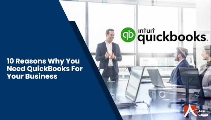 Top 10 Reasons Why You Need QuickBooks For Your Business