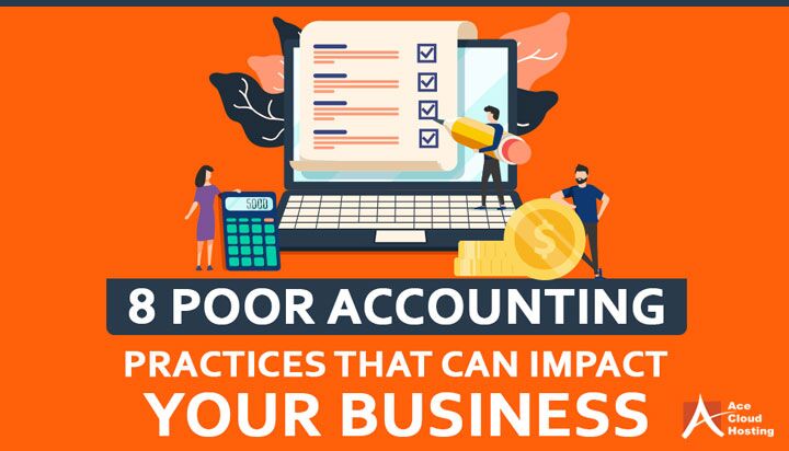 Top 8 Poor Accounting Practices That Can Impact Your Businesses