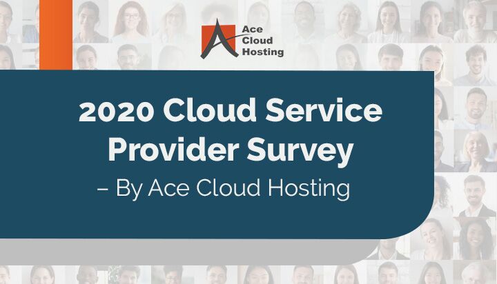 Results Of 2020 Cloud Service Provider Survey by Ace Cloud Hosting