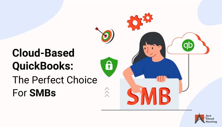 Why SMBs should choose Cloud-Based QuickBooks?