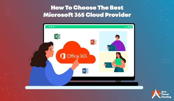 Factors to consider when choosing a Microsoft 365 Cloud Provider