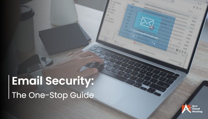 What is Email Security? Definition & Best Practices - Ace Cloud Hosting