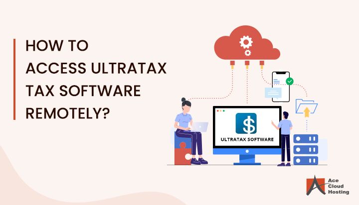 Get UltraTax Remote Access with Ace Cloud Hosting