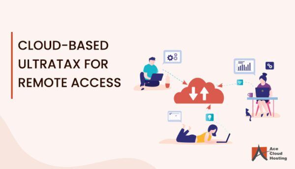 Get UltraTax Remote Access with Ace Cloud Hosting