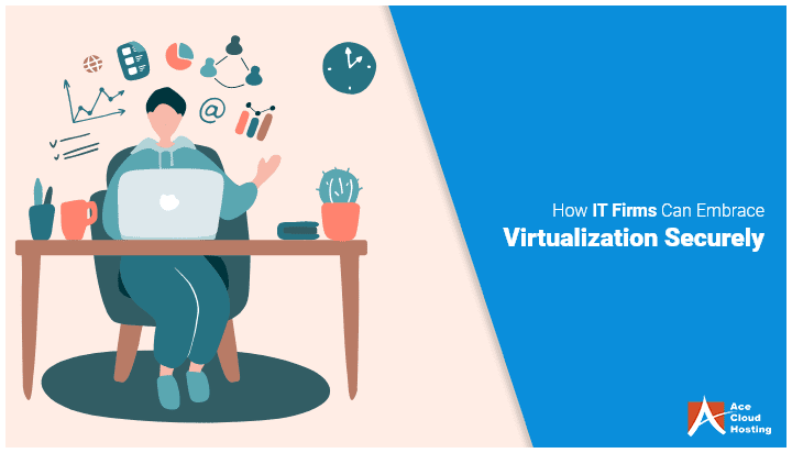 How IT Firms Can Embrace Virtualization and Hybrid Work?