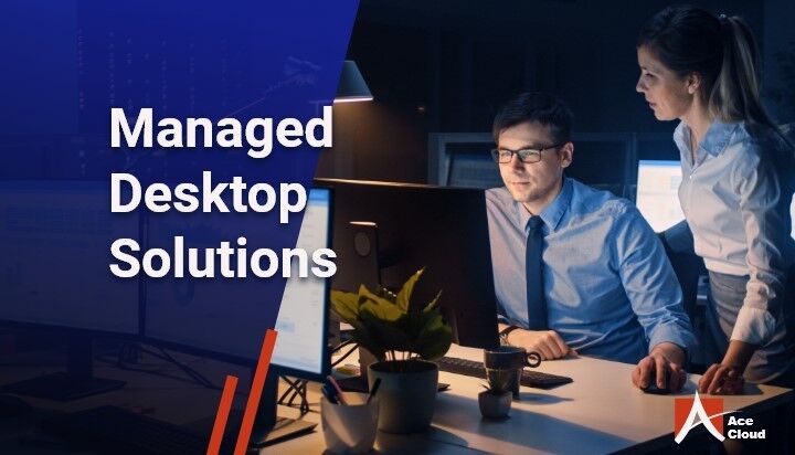 What is a Managed Desktop Solutions | Acecloud