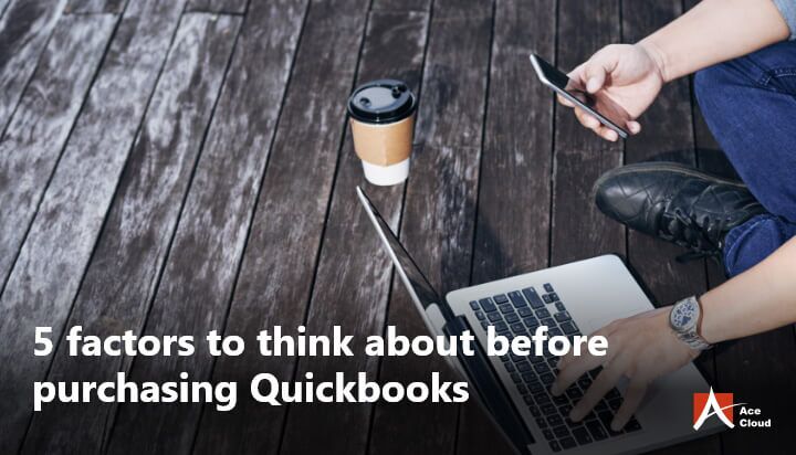 5 Things to Consider Before you buy QuickBooks - Your Ultimate Guide