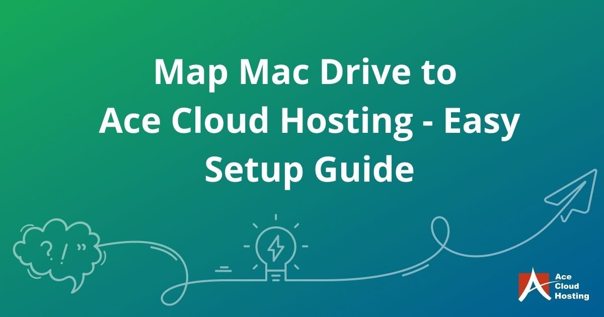 Map Mac Drive to Ace Cloud Hosting - Easy Setup Guide